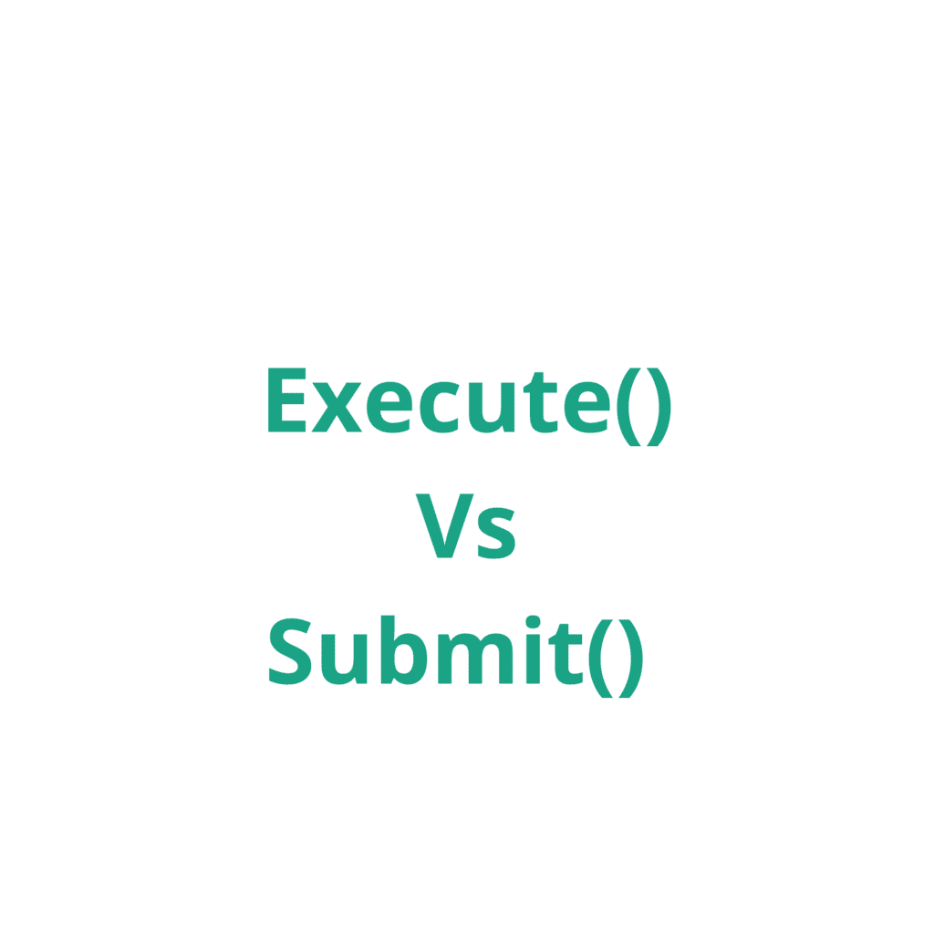 Difference Between Submit And Execute Method In Java With Tabular